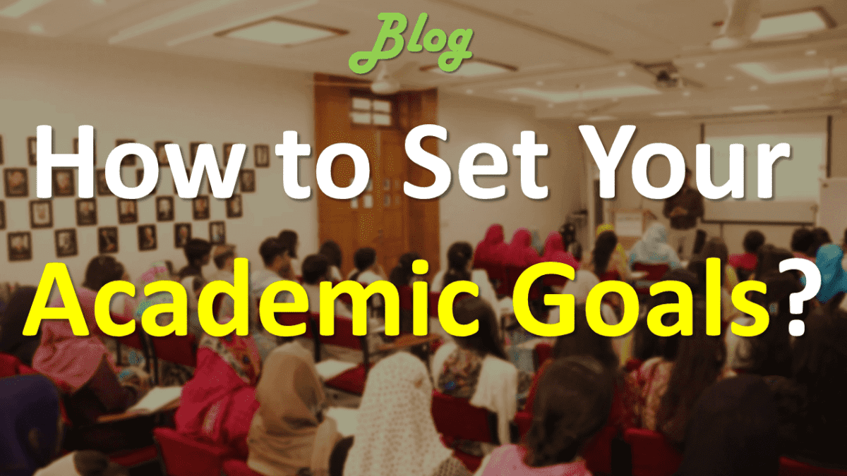 How to Set Your Academic Goals? Setting Goals to Get Good Grades?